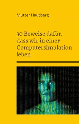 30 Beweise dafür, dass wir in einer Computersimulation leben