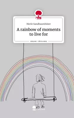 A rainbow of moments to live for. Life is a Story - story.one