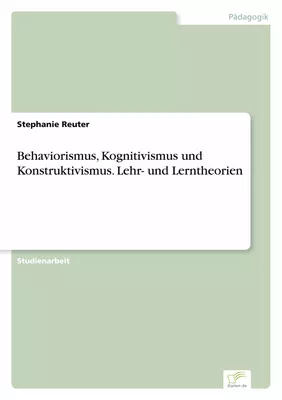 Behaviorismus, Kognitivismus und Konstruktivismus. Lehr- und Lerntheorien