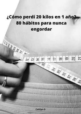 ¿Cómo perdí 20 kilos en 1 año?