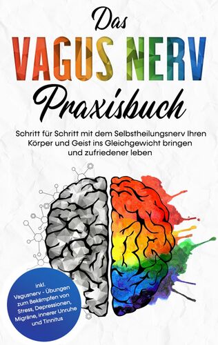 Das Vagus Nerv Praxisbuch: Schritt für Schritt mit dem ...