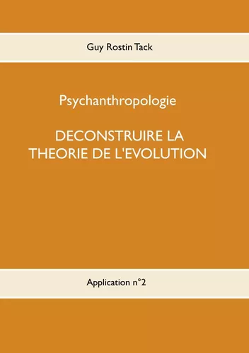 Déconstruire la théorie de l'évolution Déconstruire la théorie de l'évolution