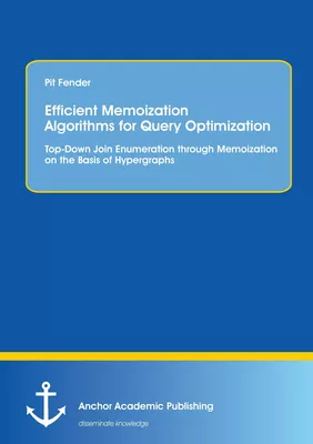 Efficient Memoization Algorithms for Query Optimization: Top-Down Join Enumeration through ...