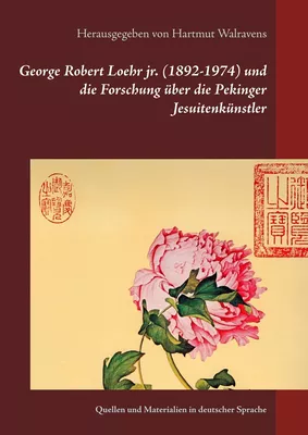 George Robert Loehr jr. (1892-1974) und die Forschung über die Pekinger ...