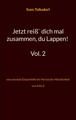 Jetzt reiß` dich mal zusammen, du Lappen! Vol. 2