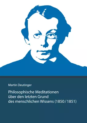 Martin Deutinger. Philosophische Meditationen über den letzten Grund ...