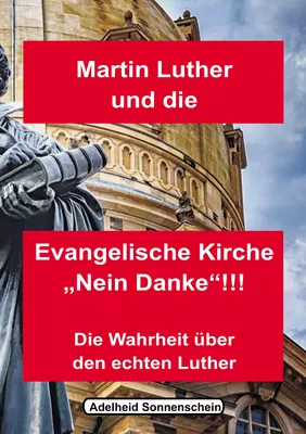 Martin Luther und die Evangelische Kirche "Nein danke!!!"
