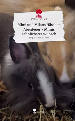 Mimi und Milans Häschen Abenteuer - Mimis sehnlichster Wunsch. Life is ...