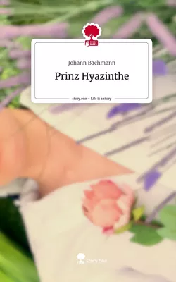 Prinz Hyazinthe. Life is a Story - story.one