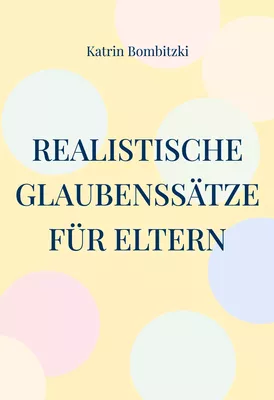Realistische Glaubenssätze für Eltern