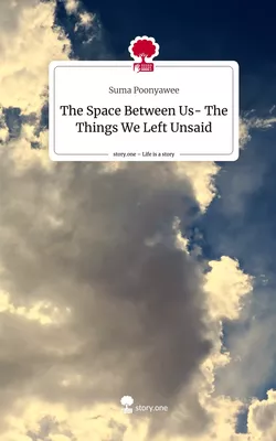 The Space Between Us- The Things We Left Unsaid. Life is a Story - story.one