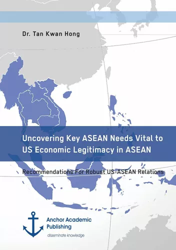 Uncovering Key ASEAN Needs Vital to US Economic Legitimacy in ASEAN ...
