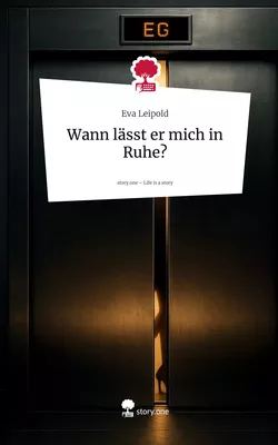 Wann lässt er mich in Ruhe?. Life is a Story - story.one